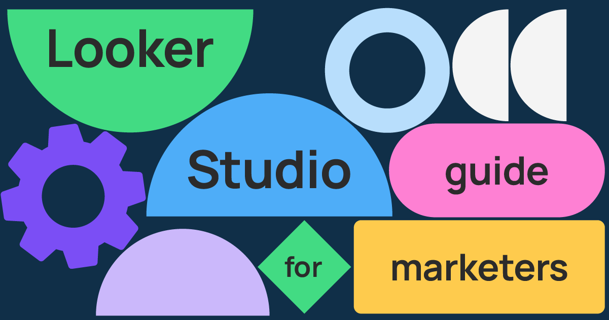 Looker Studio guide for marketers: How to build engaging and actionable ...